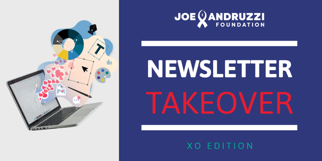 July 2023 Newsletter Take Over - Xo | Joe Andruzzi Foundation